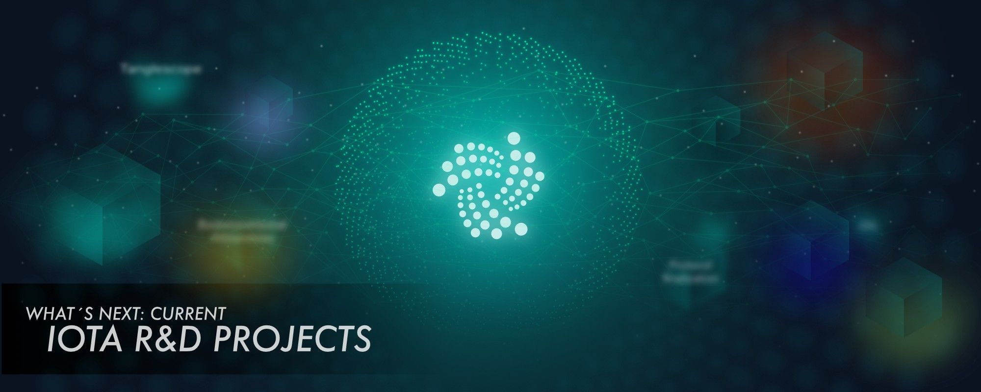 What’s Next: Current IOTA R&D Projects